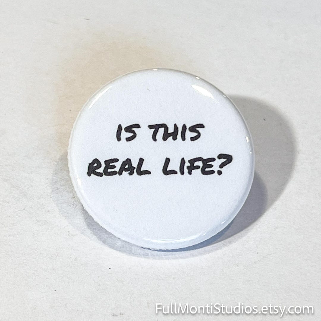 IS This REAL LIFE? - 1.25" Pinback Button - Handmade Button Pin - Etsy