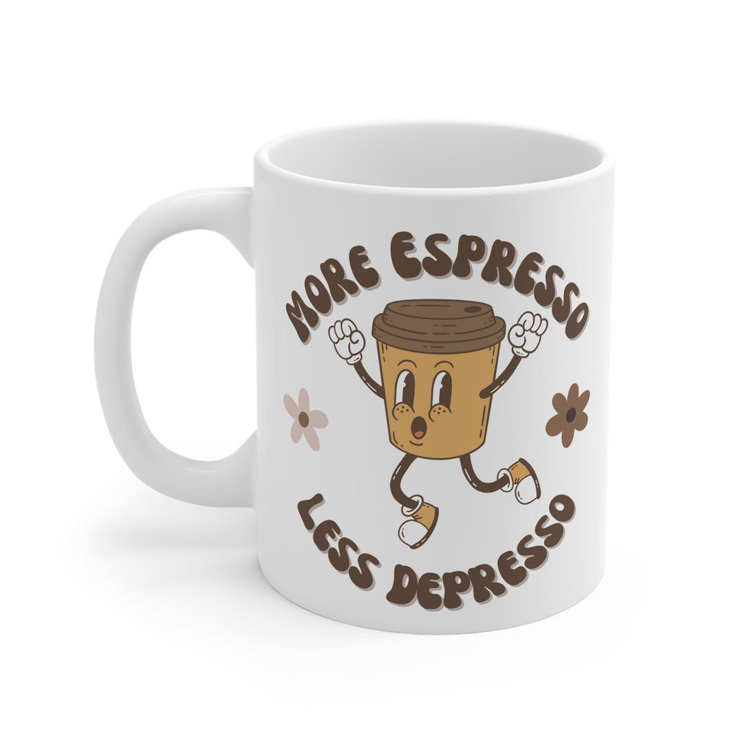 More Espresso Less Depresso Espresso Motivational Mug - More Espresso ...