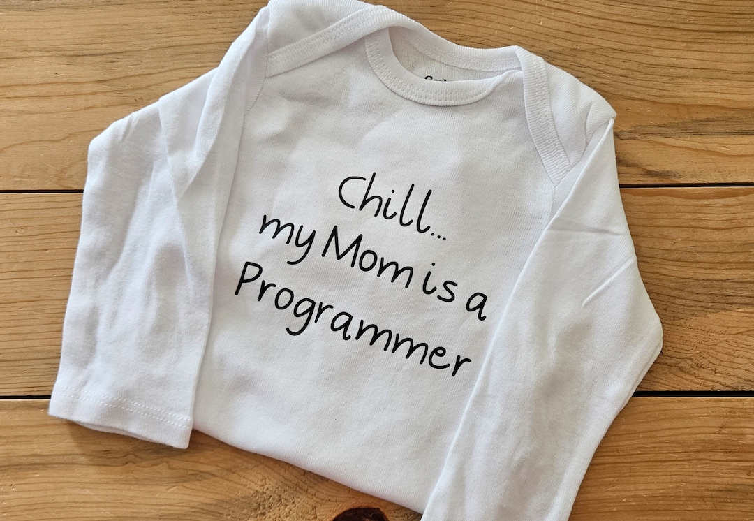 Chill My Mom is A Programmer Baby Clothes, Computer Programmer Baby ...