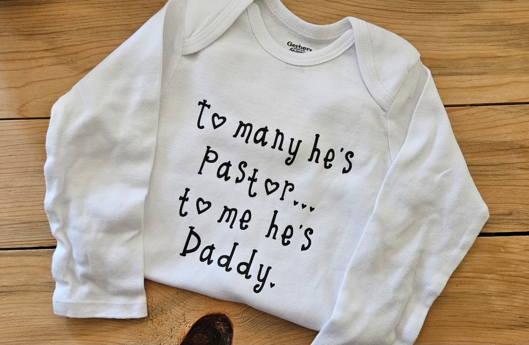 To Many He's Pastor to Me He's Daddy, Pastor Baby Clothes, Pastor Baby ...