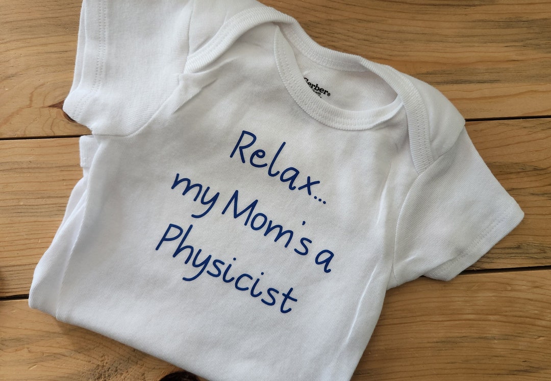 Relax My Mom's A Physicist Baby Clothes, Funny Baby Clothes, Physicist ...