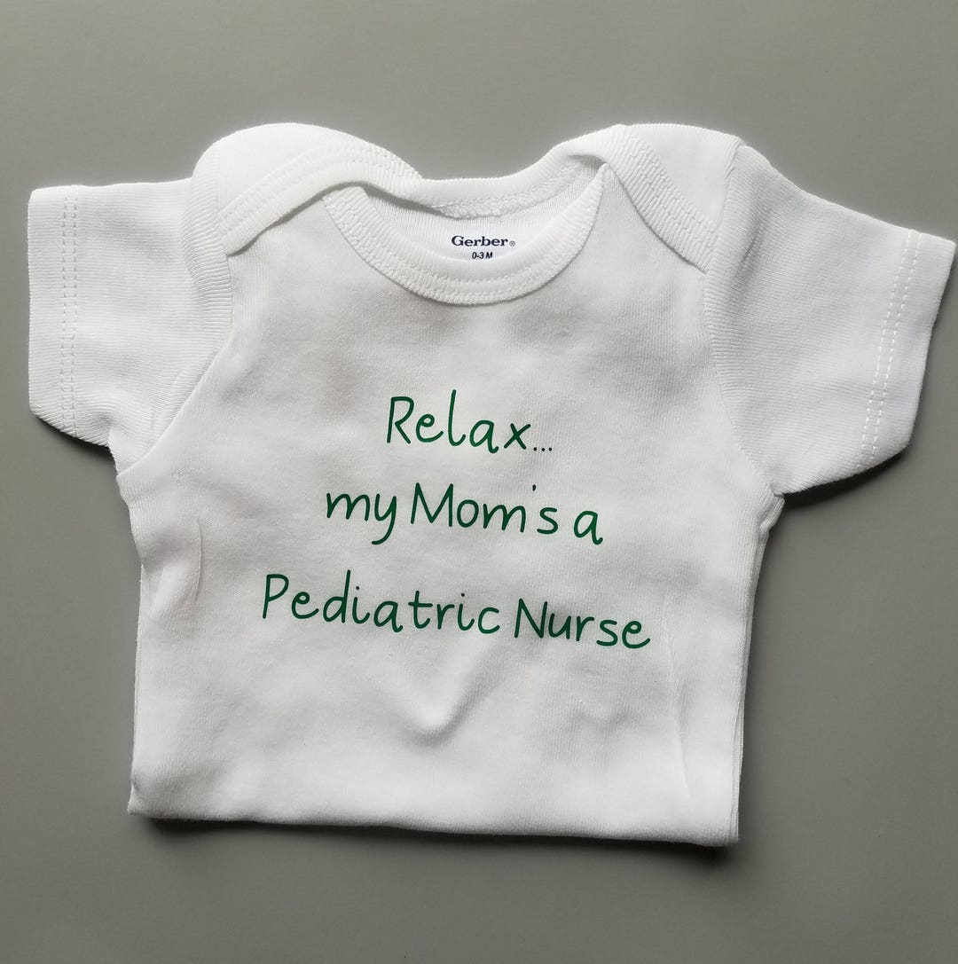 Relax Mom's a Pediatric Nurse Baby Clothes, Pediatric Nurse Baby Gift ...