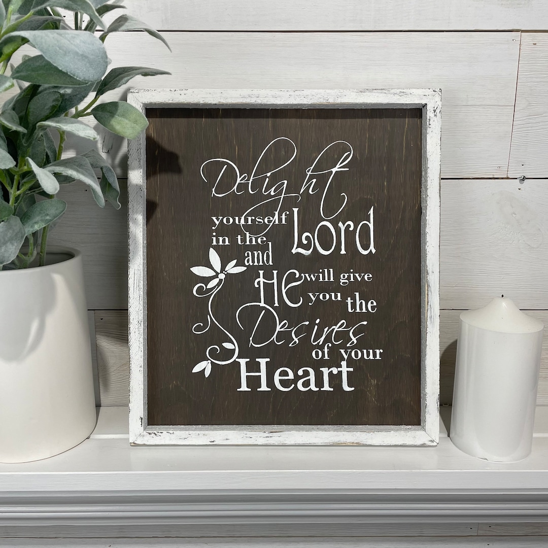 Delight Yourself in the Lord and He Will Give You the Desires of Your ...