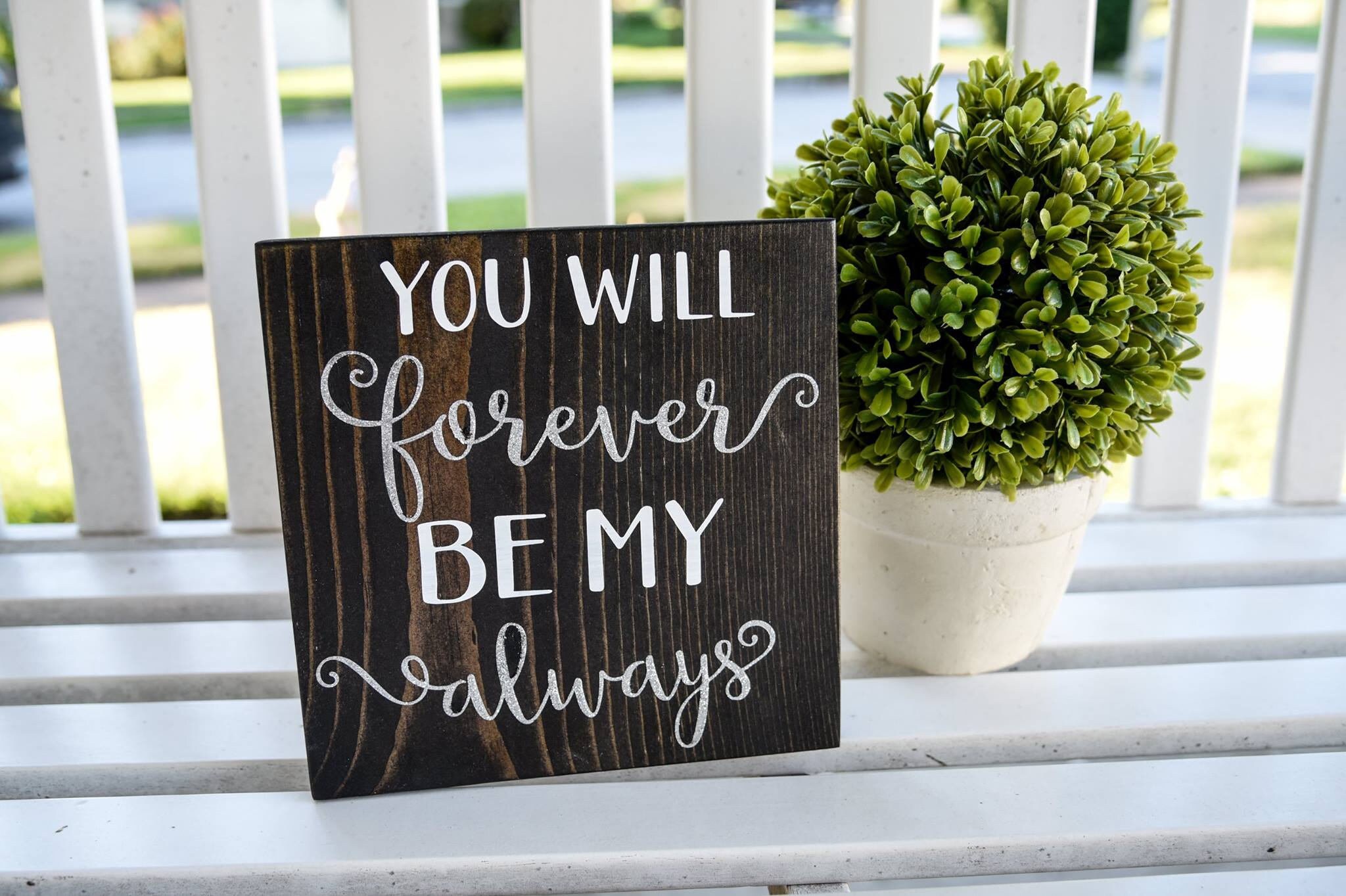 You Will Forever Be My Always Wood Sign I Wedding Decor I - Etsy