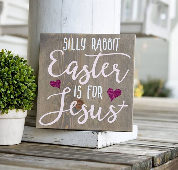 Silly Rabbit Easter is for Jesus Wood Sign I Easter Sign I - Etsy