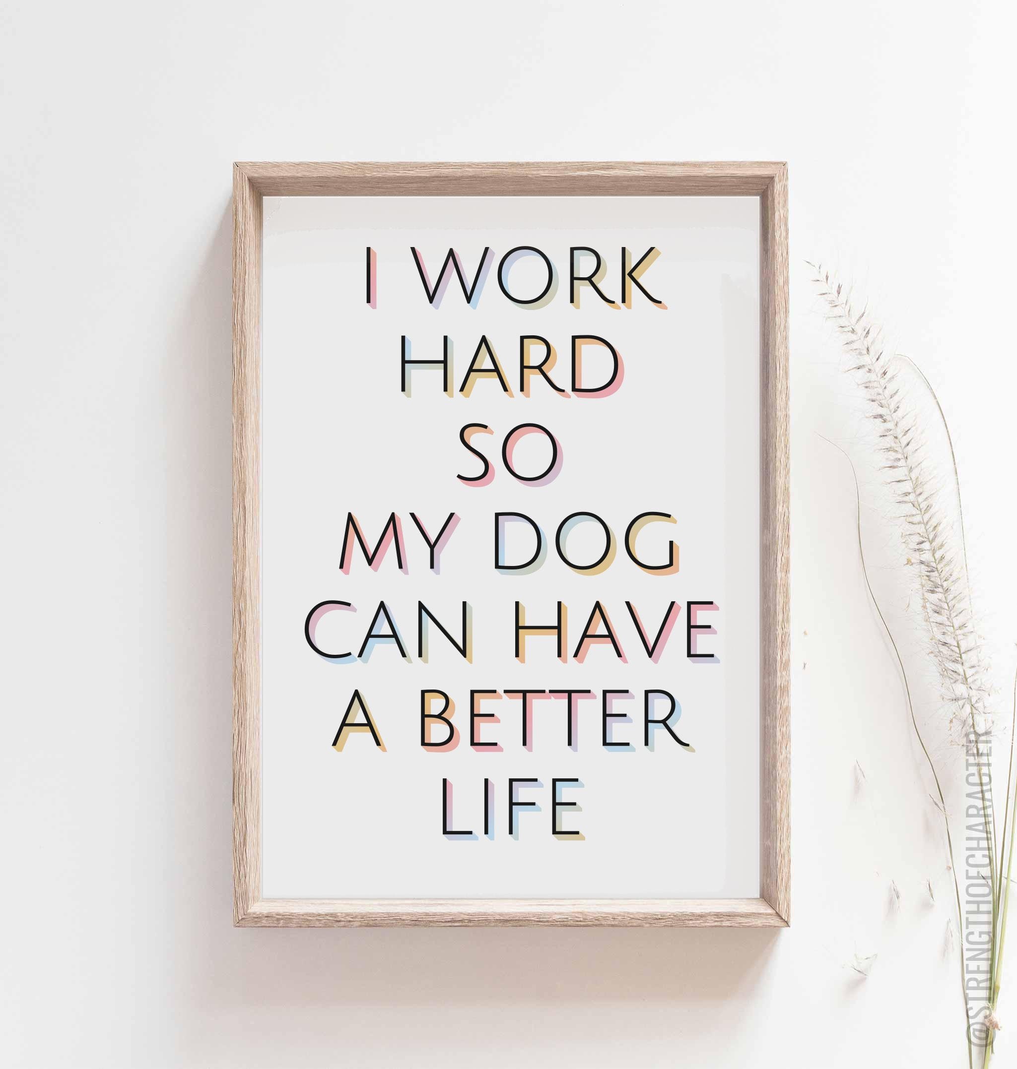 I Work hard so my dog can have a better life print Office | Etsy