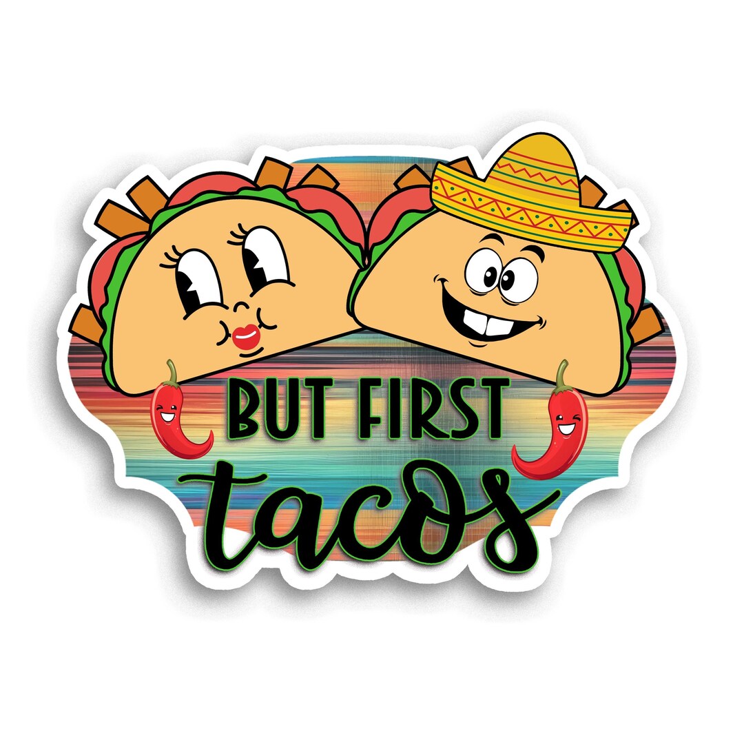 Funny Taco Sticker: but First Tacos, Waterproof Vinyl Decal - Etsy