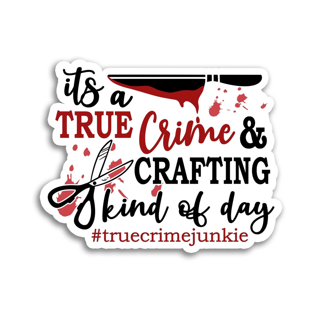 True Crime and Crafting Sticker, Funny Murder Mystery Decal, Waterproof ...