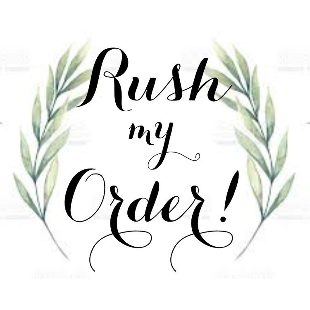 Rush my Order! Upgrade, Faster processing time, Get it sooner, Expedite ...