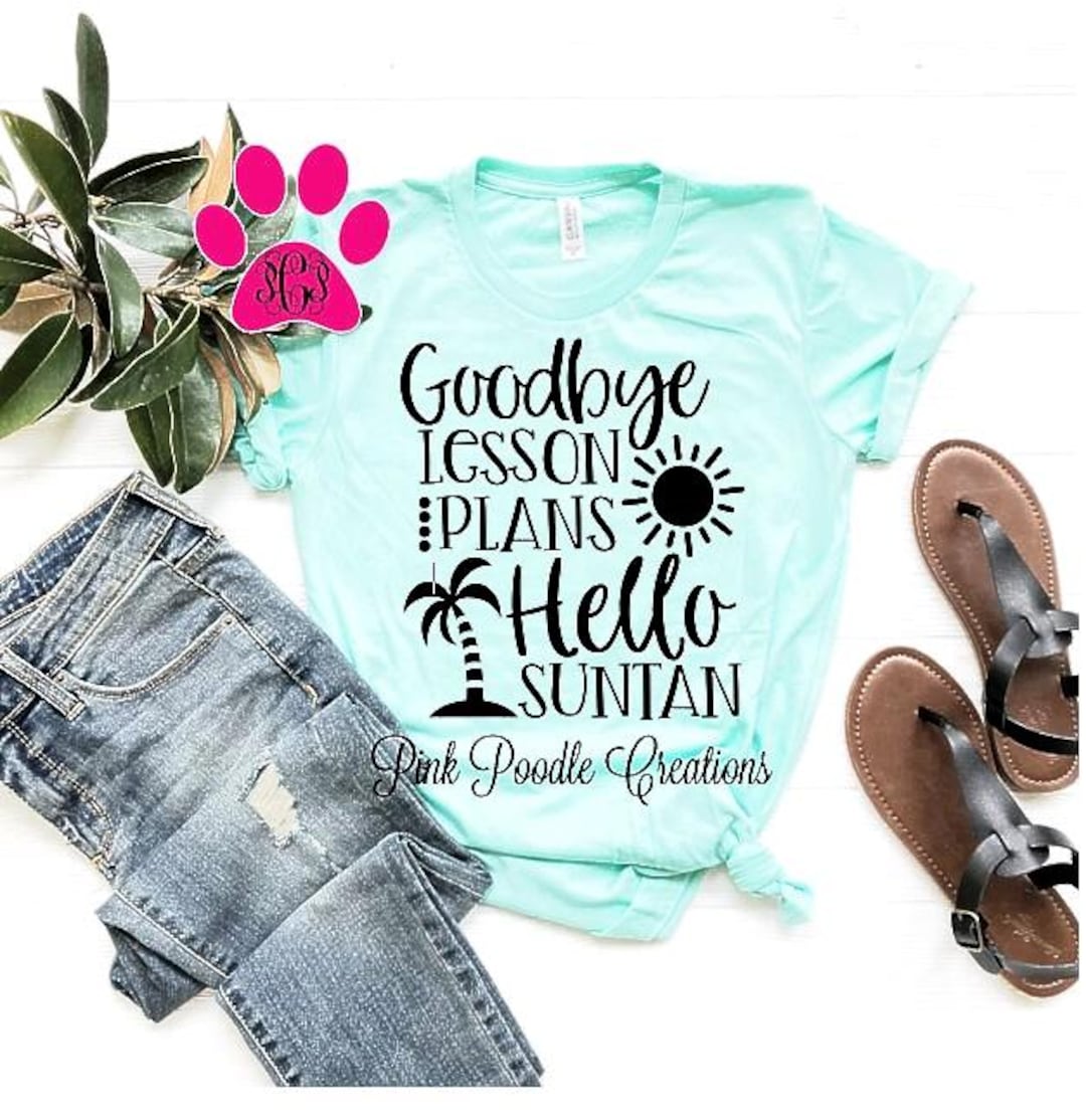 Teacher Summer Vacay Shirt: Goodbye Lesson Plans, Hello Suntan - Etsy