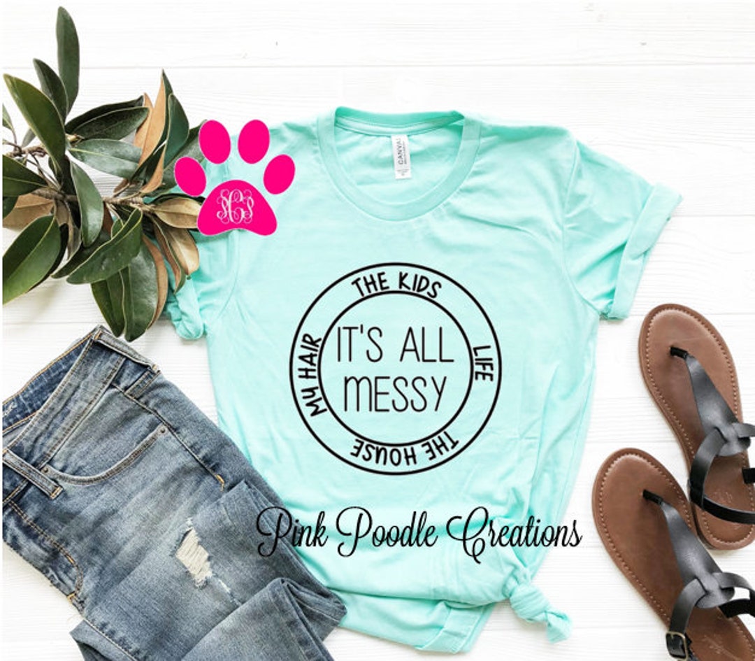 All Messy Shirt, Mom Shirt, Mom Tshirt, Mom Gift, Mothers Day Gift, Mom ...