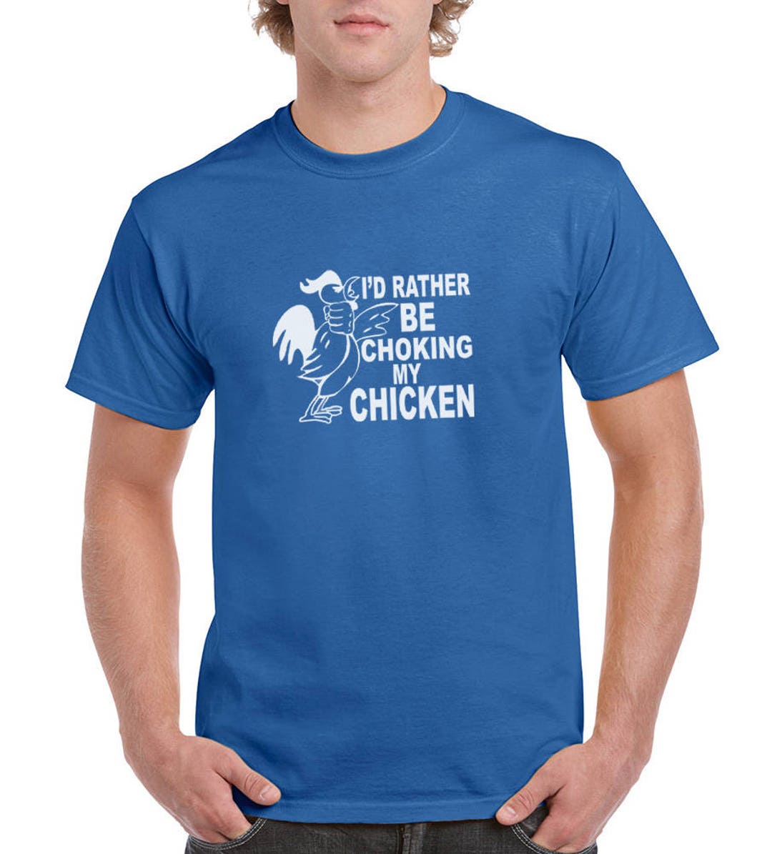 I'd Rather Be Choking My Chicken Rude Crude T-shirt or Tank Gift - Etsy