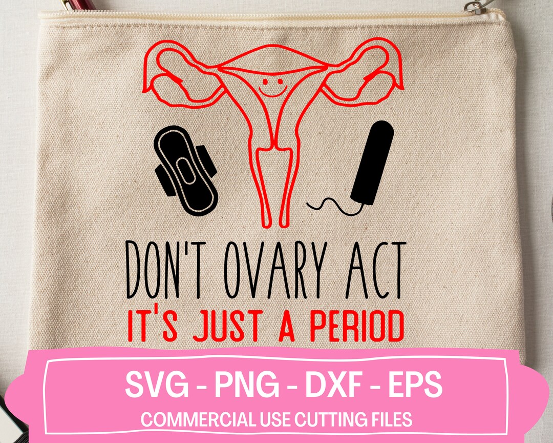 Don't Ovary Act It's Just A Period Svg, First Period Kit for Tween Png ...