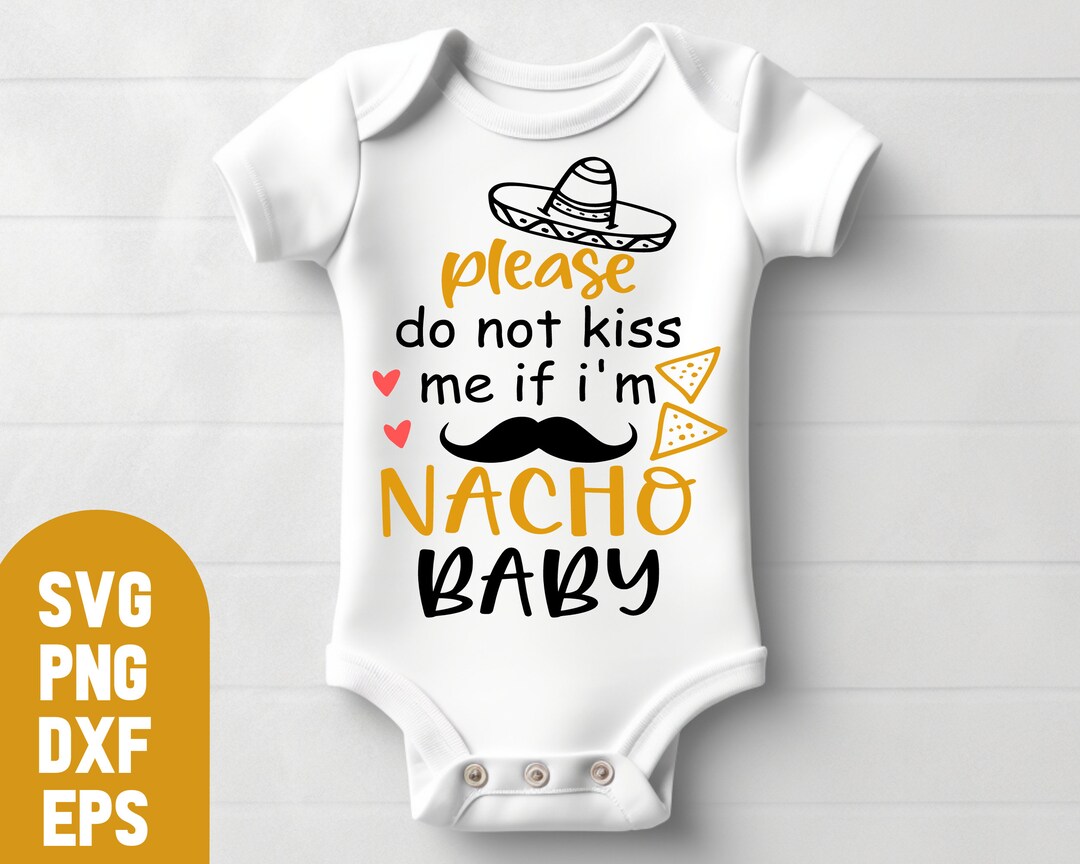 Nacho Baby SVG, Do Not Kiss Me, Mexican Baby Shower (digital Files) - Etsy