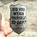 Did You Weigh Yourself Today Sign, Peerless Weighing Machine Co NEW ...