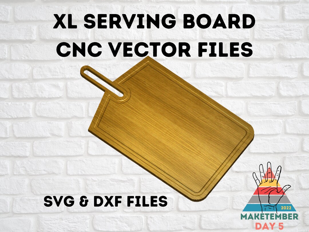 Maketember Day 5 / XL Serving Board Vector Files / SVG & DXF / Cnc ...