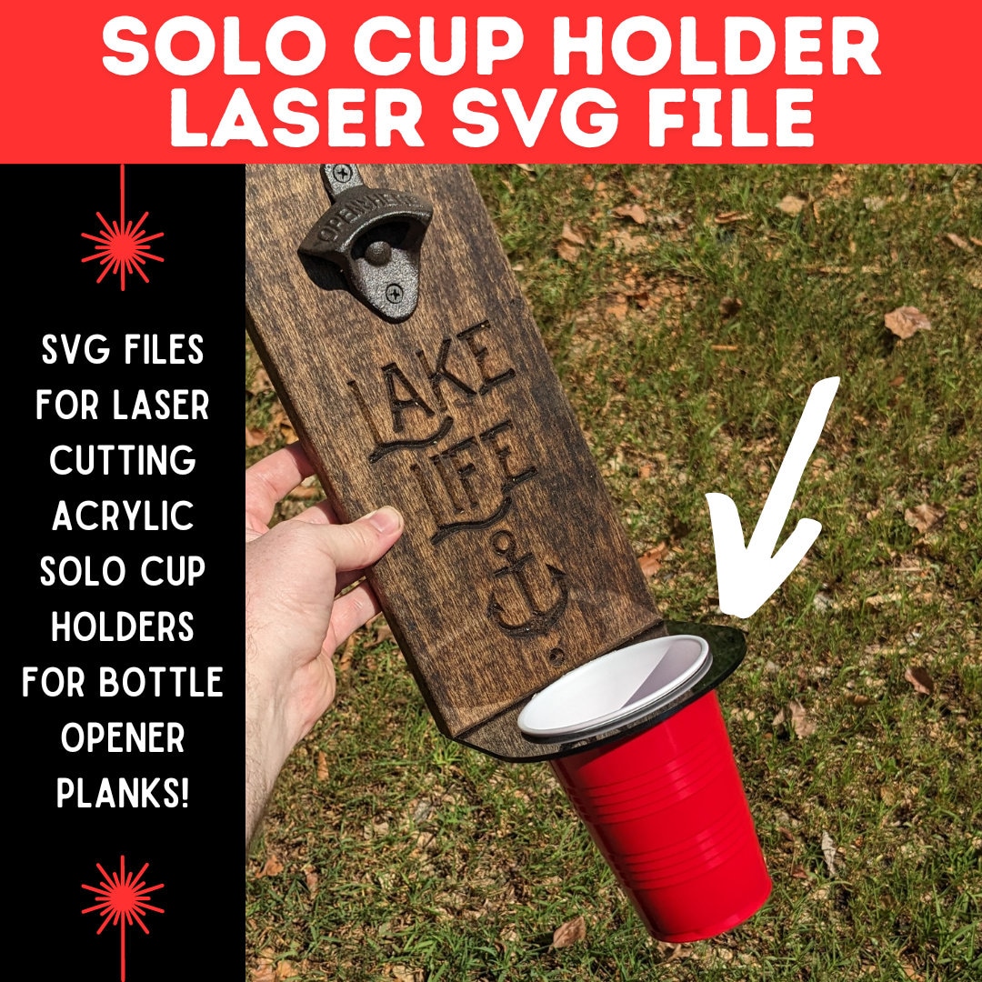Solo Cup Holder Acrylic SVG Laser Cut File for Bottle Opener Mounting ...