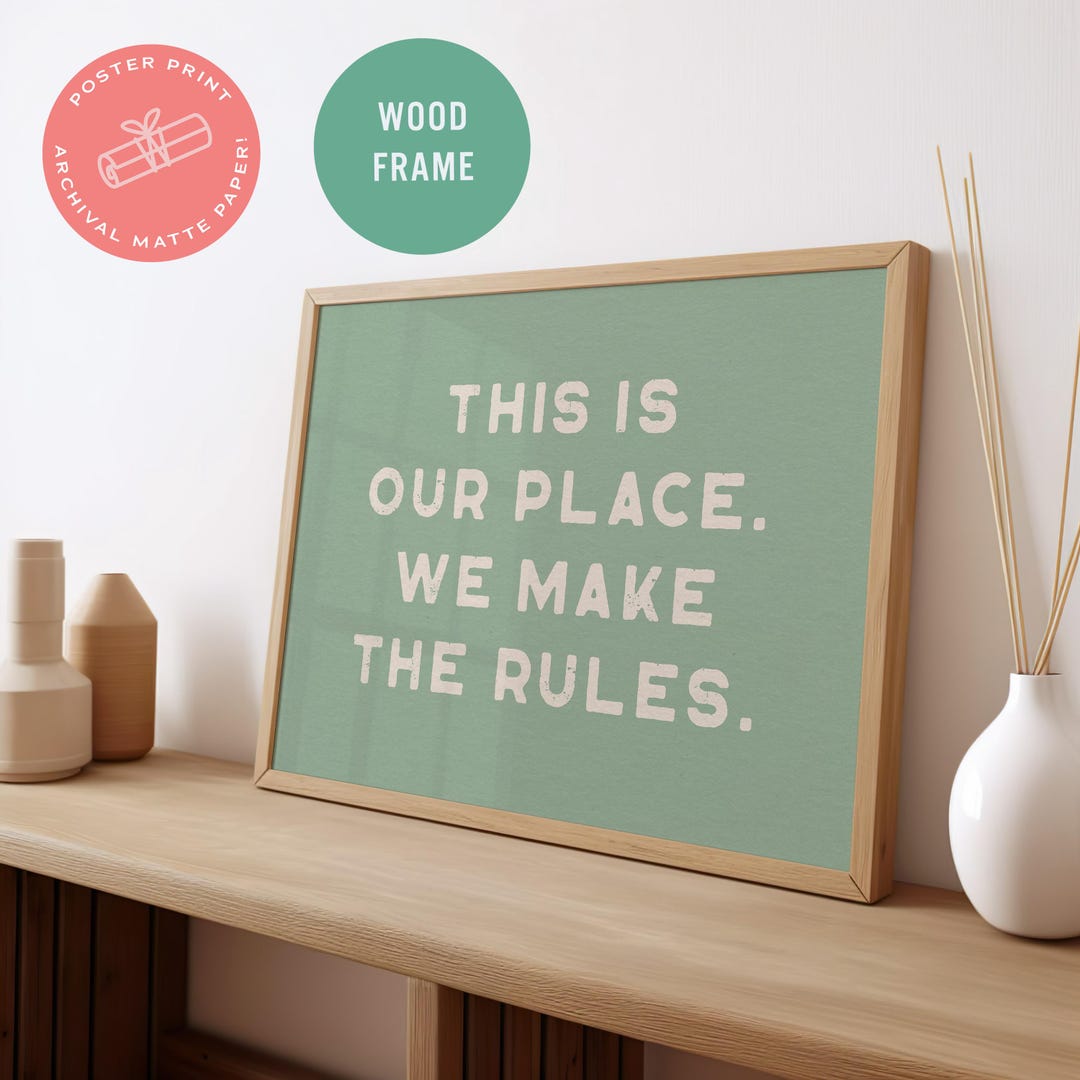 This is Our Place. We Make the Rules. | PRINTED FRAMED POSTER | Wall ...