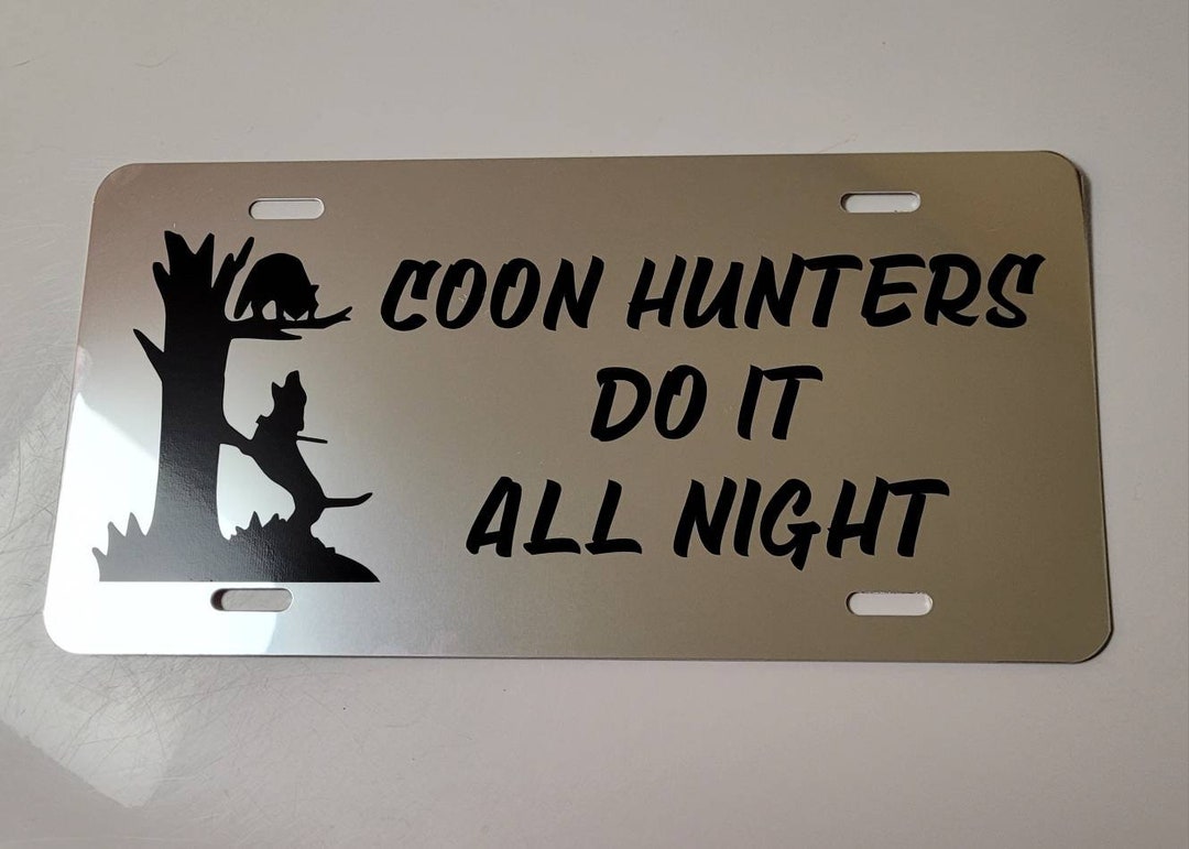 Coon Hunters Do It All Night License Plate - Etsy