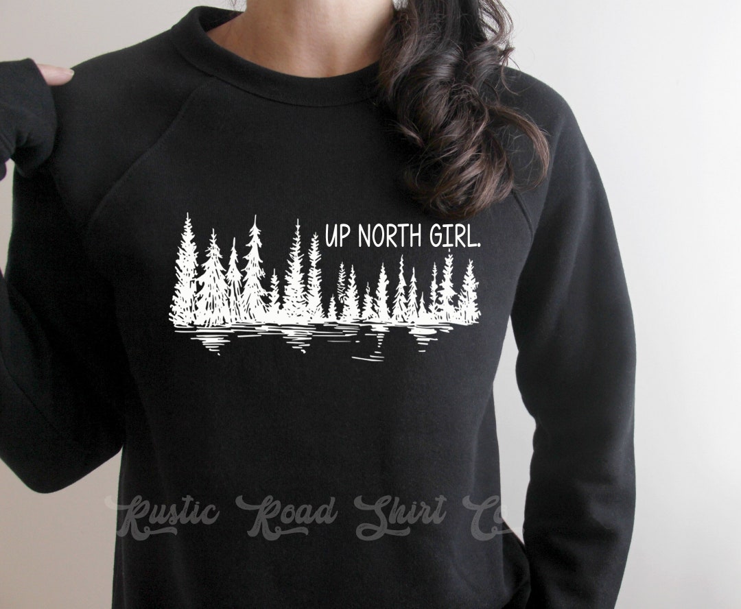 Up North Girl, Custom Lake Sweatshirt, up North Sweatshirt, Cabin ...