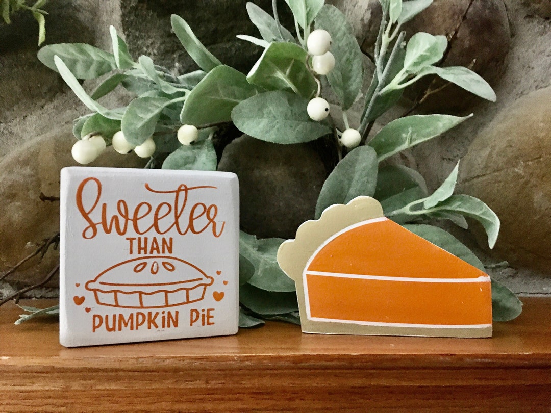 Pumpkin Pie Slice/sweeter Than Pumpkin Pie/thanksgiving Decor ...