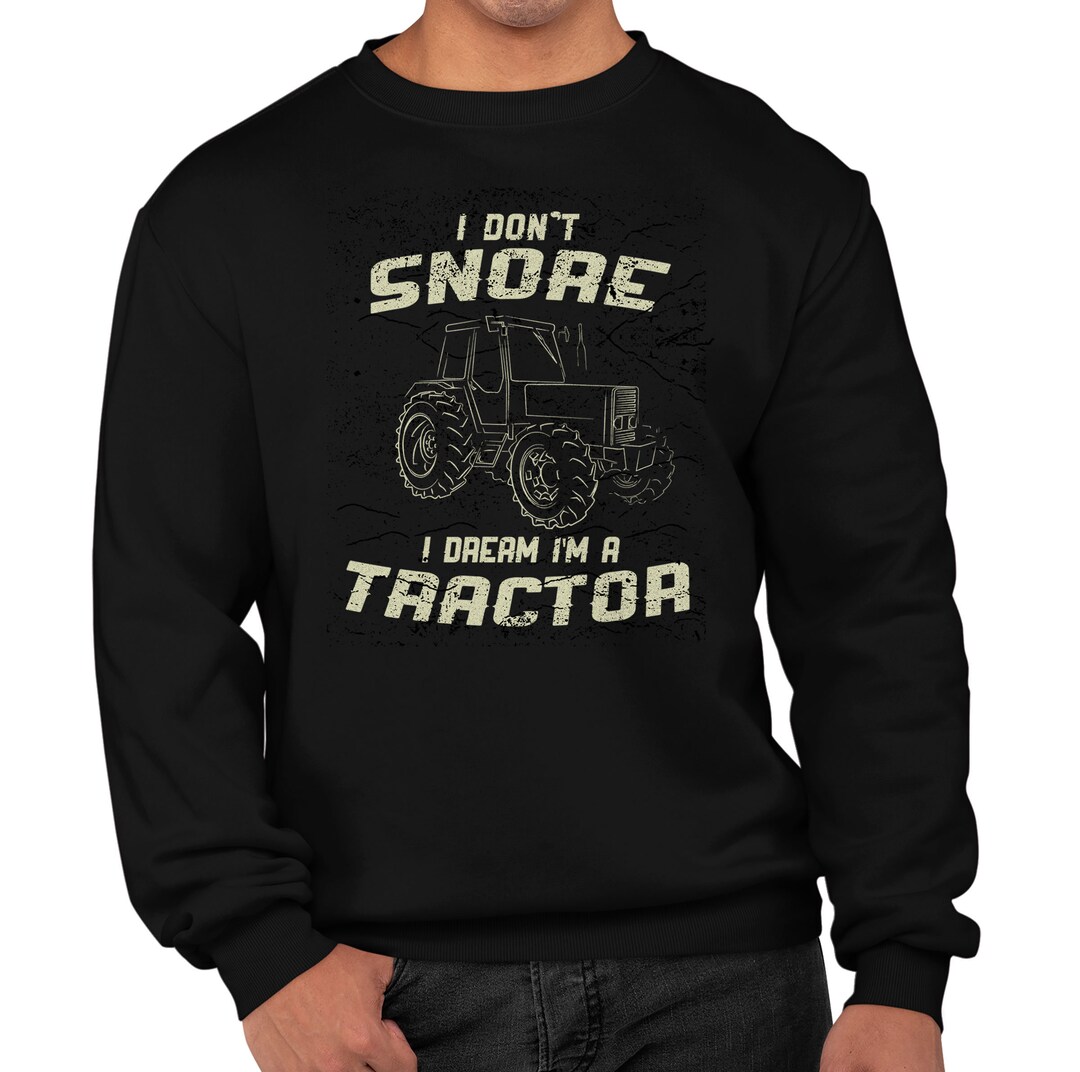 I Don't Snore, I Dream I'm a Tractor Funny Sweater Adults Sweatshirt - Etsy