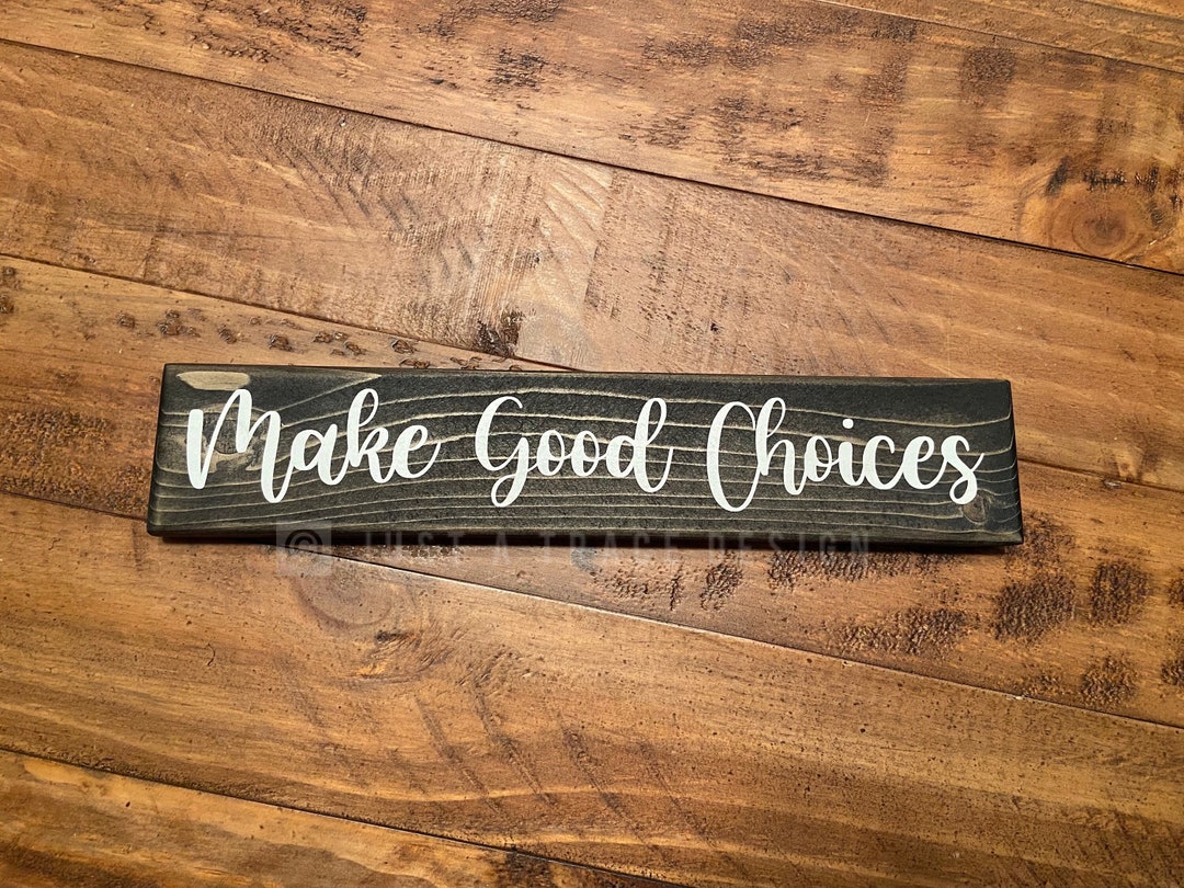 Make Good Choices Sign Wooden Sign, Daily Reminder, Inspirational Sign ...
