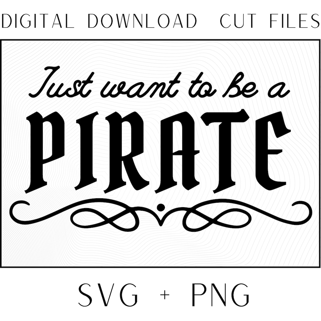Just Want to Be a Pirate SVG PNG, Cut File - Etsy