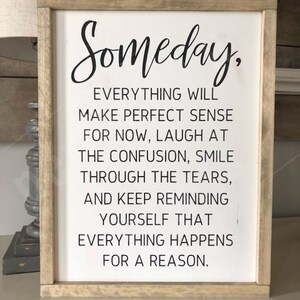 Someday Everything Will Make Perfect Sense Sign Wooden Signs Everything ...