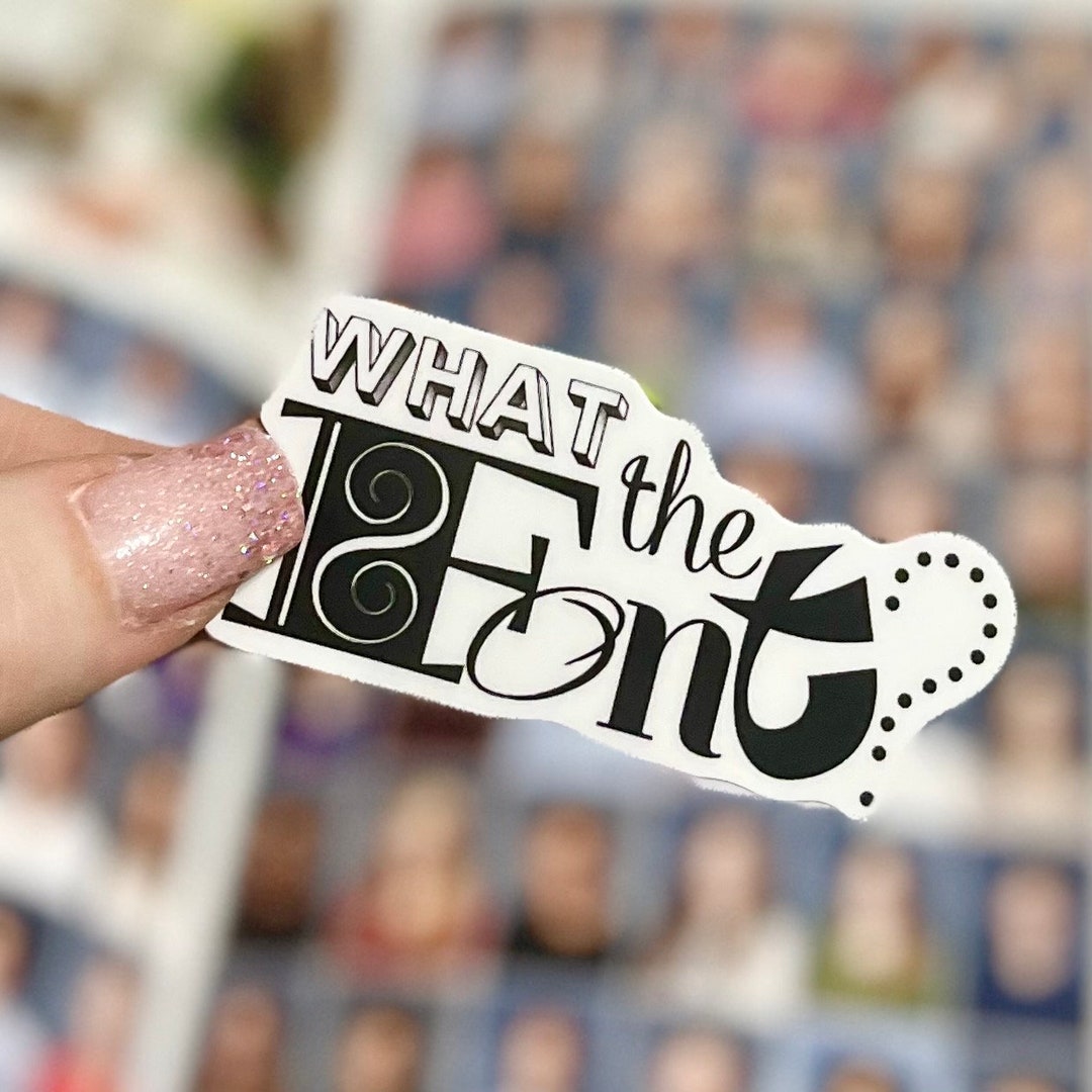 Yearbook/newspaper Sticker - "what the Font?" - 3 Inches Wide, High ...