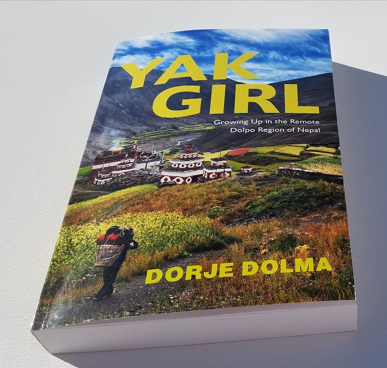 Yak Girl: Growing up in the Remote Dolpo Region of Nepal by Dorje Dolma ...