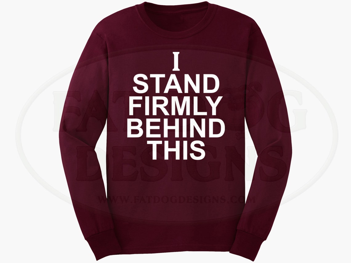 I Stand Firmly Behind This Custom Long-sleeve T-shirt S-5XL - Etsy