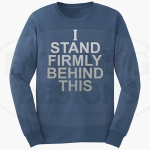 I Stand Firmly Behind This Custom Long-sleeve T-shirt S-5XL Political ...