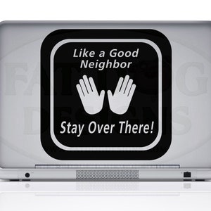 Like a Good Neighbor Stay Over There Custom Vinyl Decal - Social ...