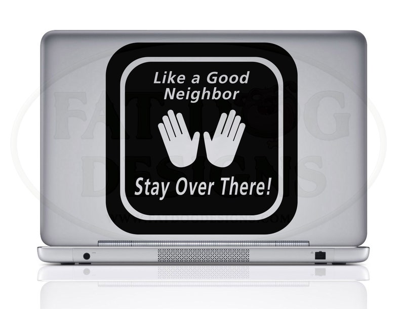 Like a Good Neighbor Stay Over There Custom Vinyl Decal - Etsy