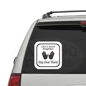 Like a Good Neighbor Stay Over There Custom Vinyl Decal Social ...