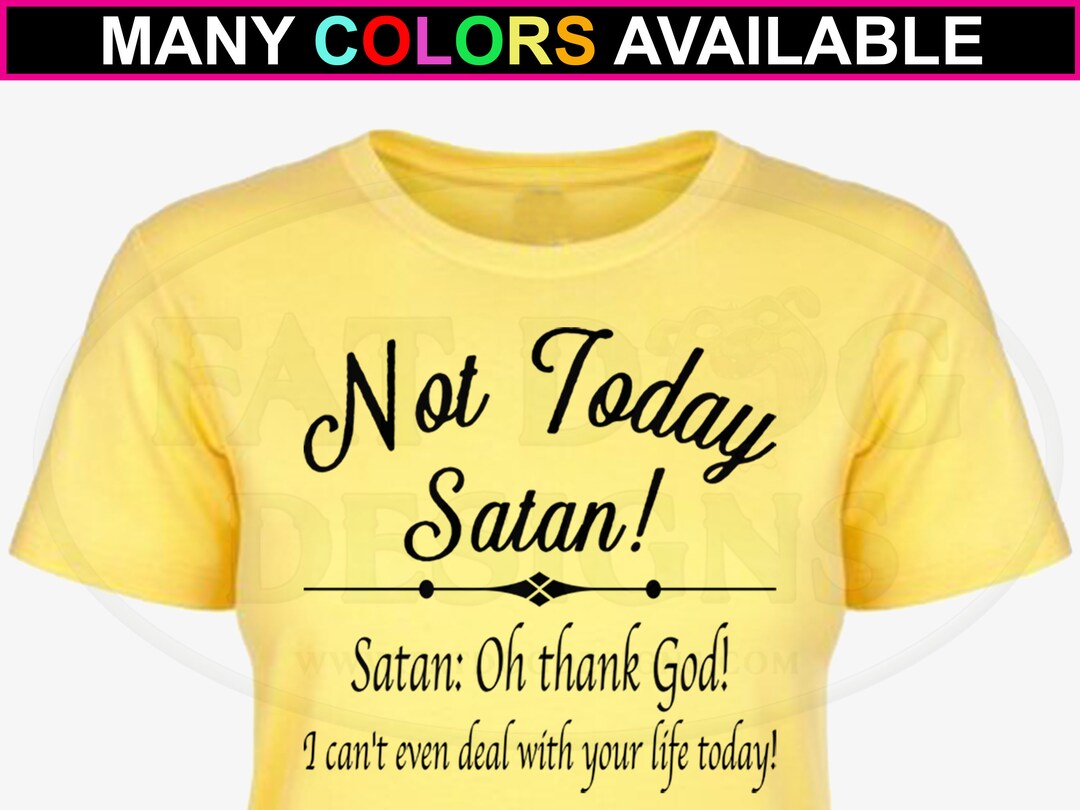 Not Today Satan Custom Ladies Fitted Tshirt (XS- 2XL) - Funny Christian ...