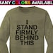 I Stand Firmly Behind This Custom Long-sleeve T-shirt S-5XL Political ...