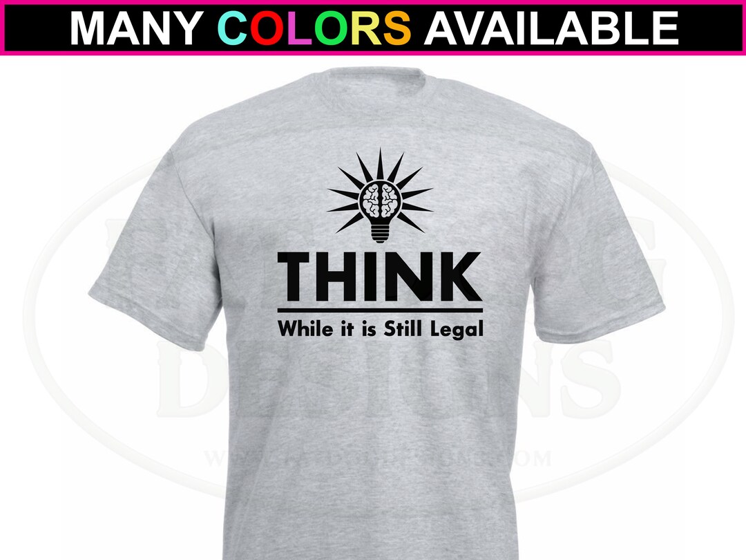 Think While It Is Still Legal Custom Short sleeve T shirt S 6XL 
