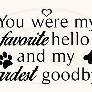 Dog Memorial You Were My Favorite Hello and My Hardest Goodbye Custom ...