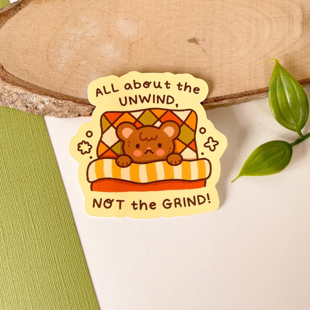 All About the Unwind NOT the Grind Matte Vinyl Sticker Digital Art ...