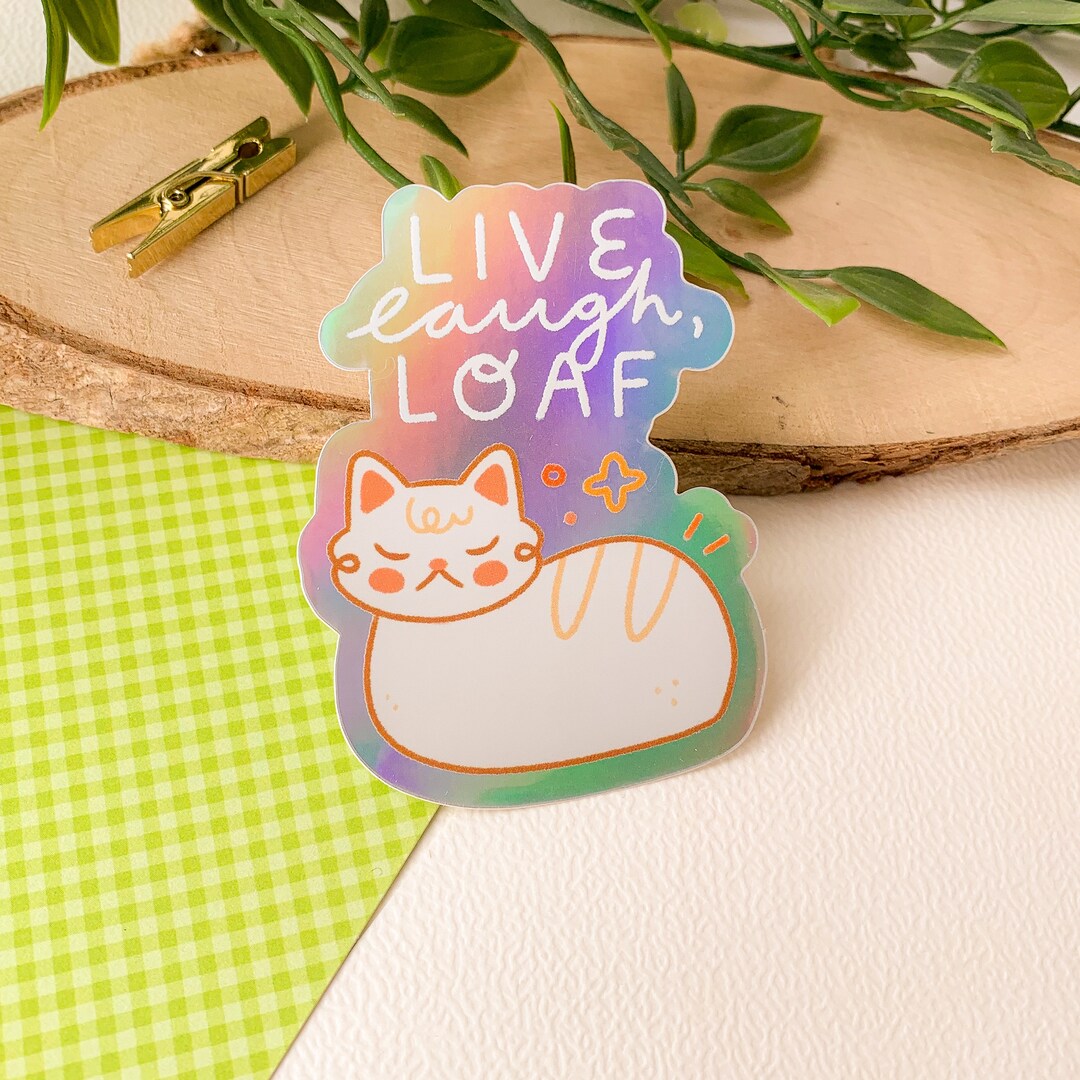 Live, Laugh, Loaf - Iridescent Sticker | Digital Art, Stickers ...