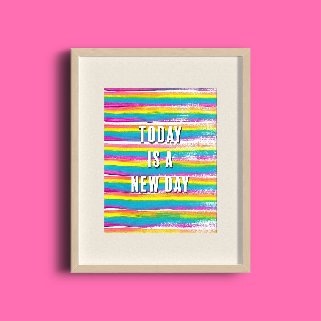 Colorful Today is a New Day Art Print for Girly Office and Motivational ...