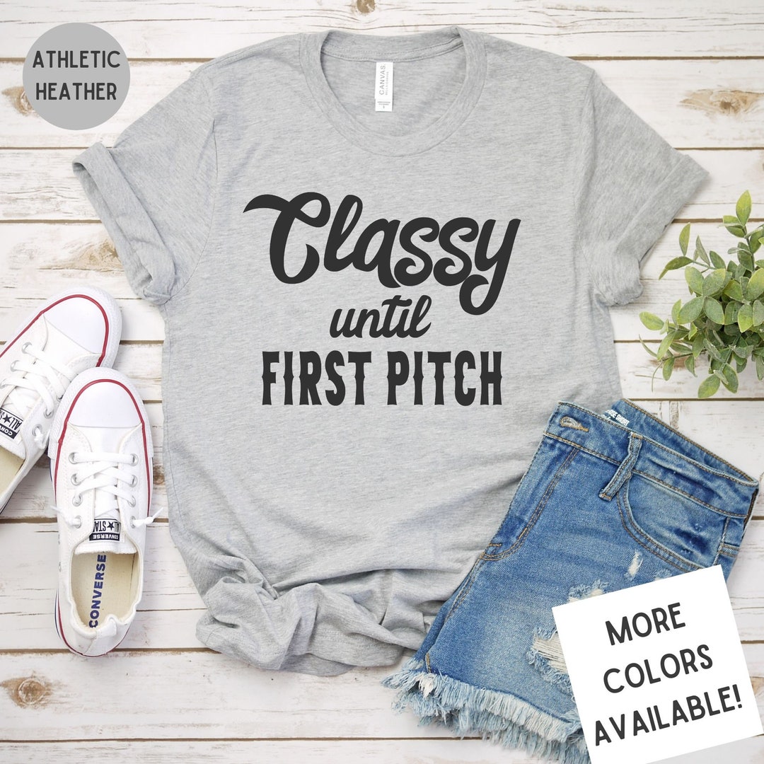 Classy Until First Pitch Baseball Softball Mom Shirt - Unisex Premium ...
