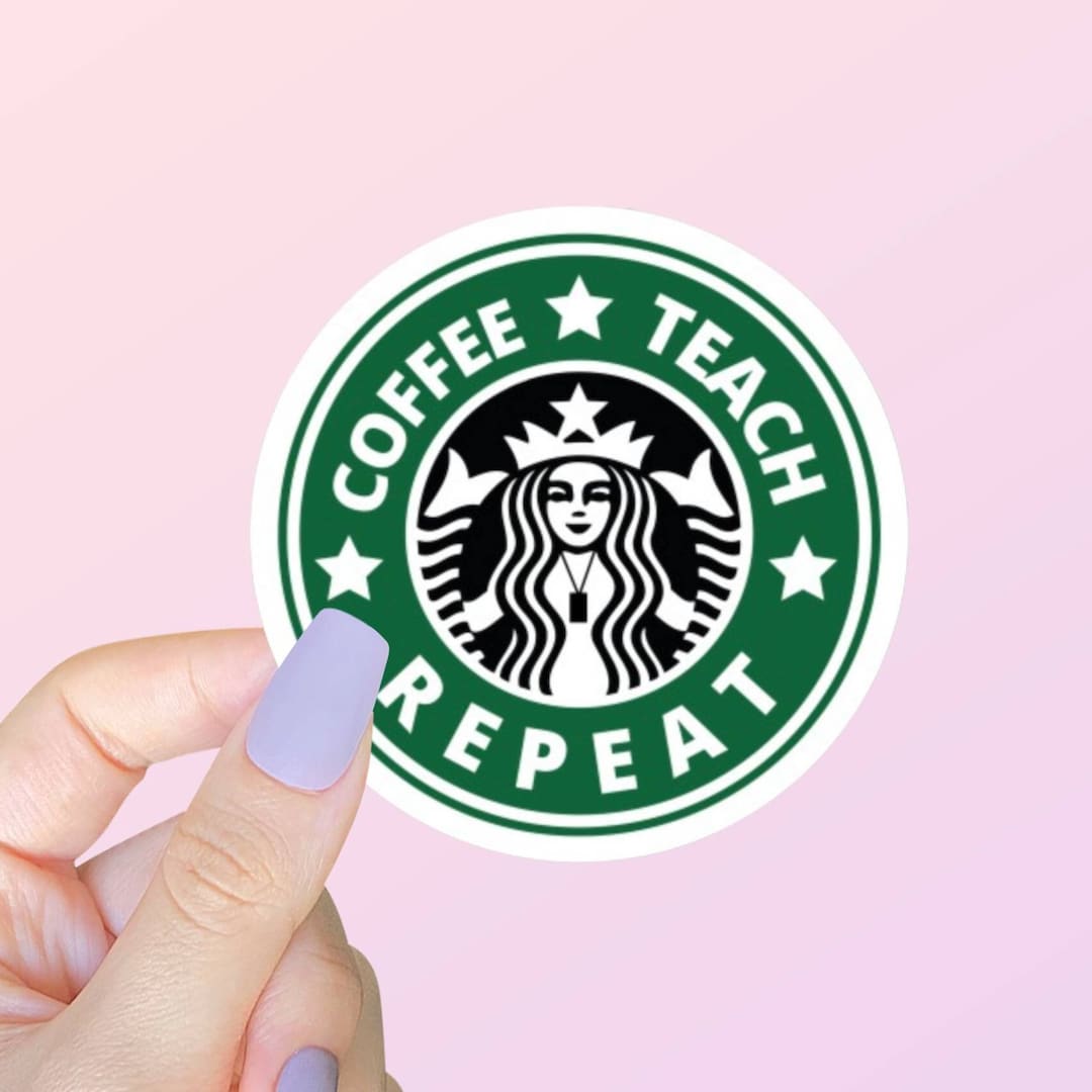 Starbucks Coffee Teach Repeat Sticker | Water Bottle Sticker | Laptop ...