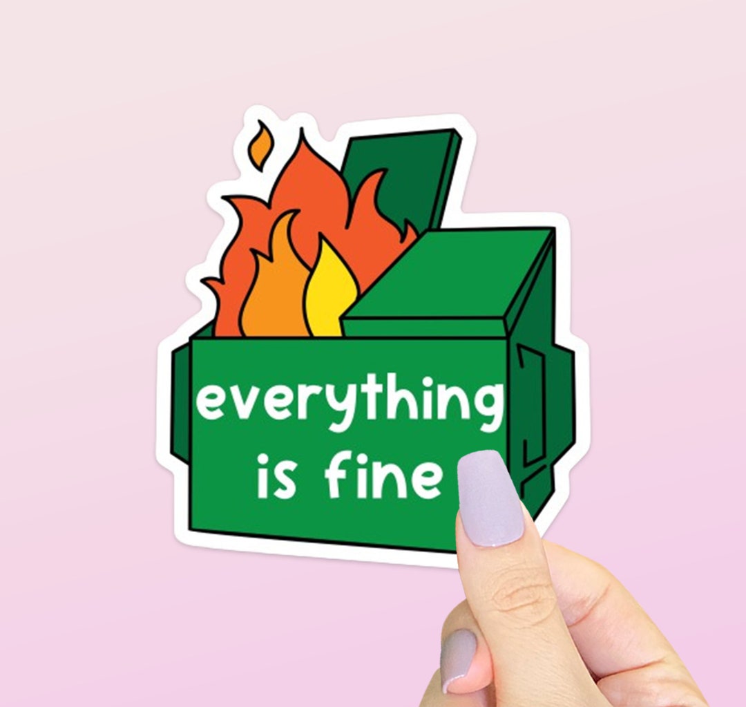 Dumpster Fire Sticker | Everything's Fine | This is Fine | I'm Fine ...