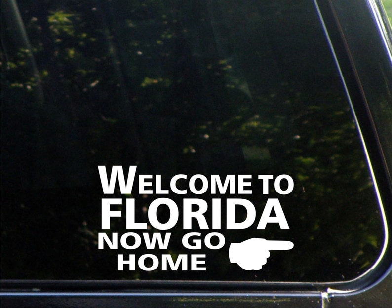 Welcome to Florida Now Go Home Custom Vinyl Decal/ Bumper Sticker for ...
