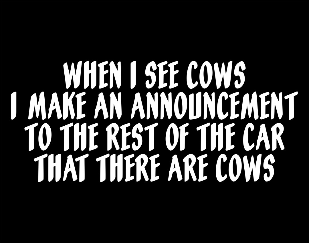 When I See Cows I Make an Announcement to the Rest of the Car That ...