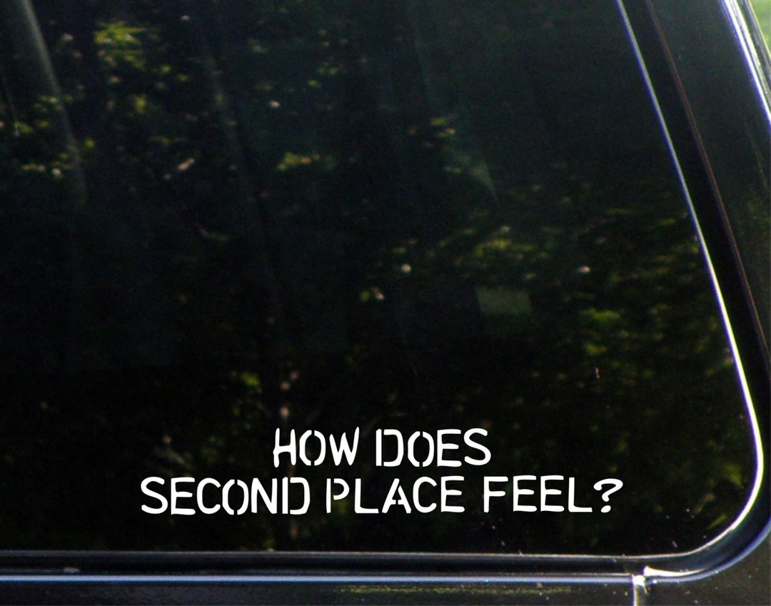 How Does Second Place Feel? Custom Vinyl Decal/ Sticker for Windows ...