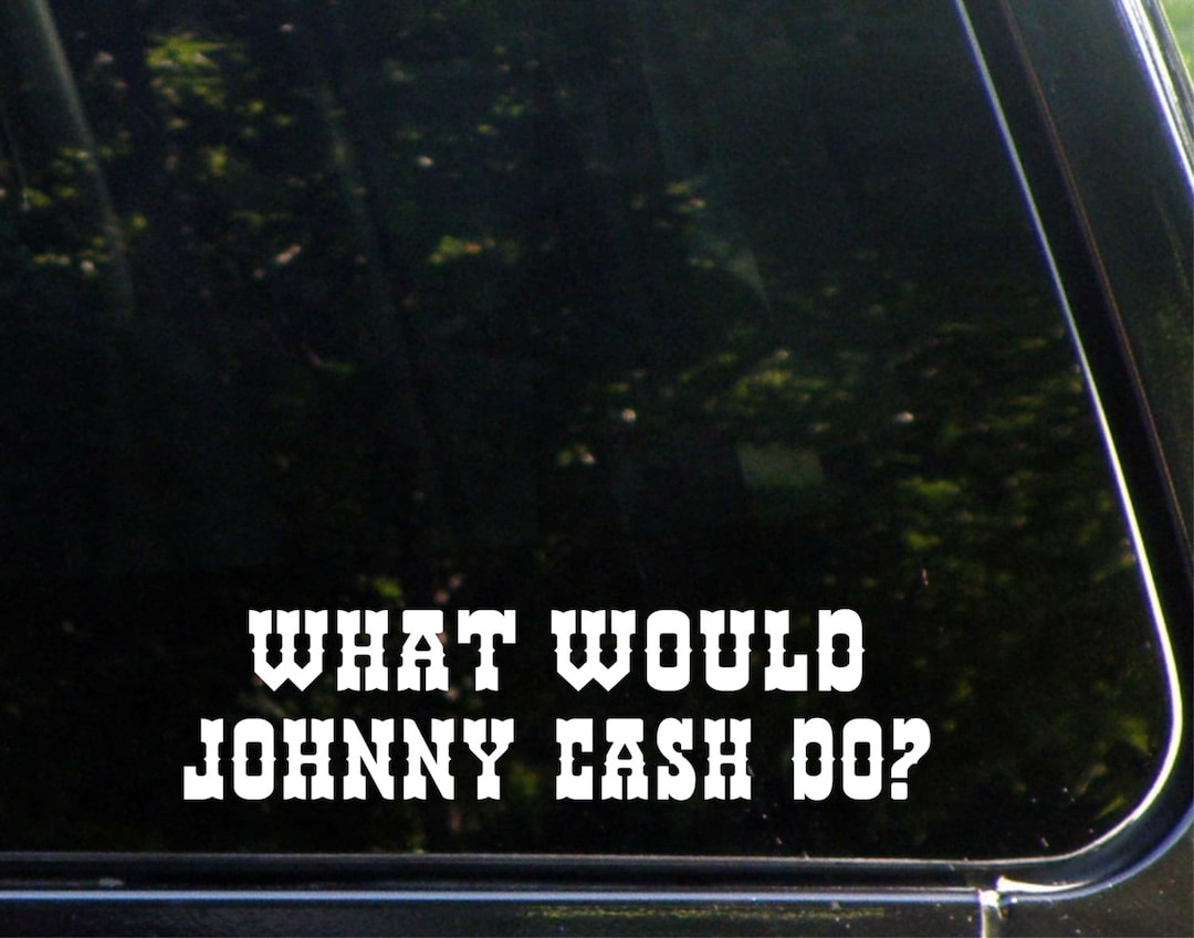 What Would Johnny Cash Do? Custom Vinyl Decal/ Sticker for Windows ...